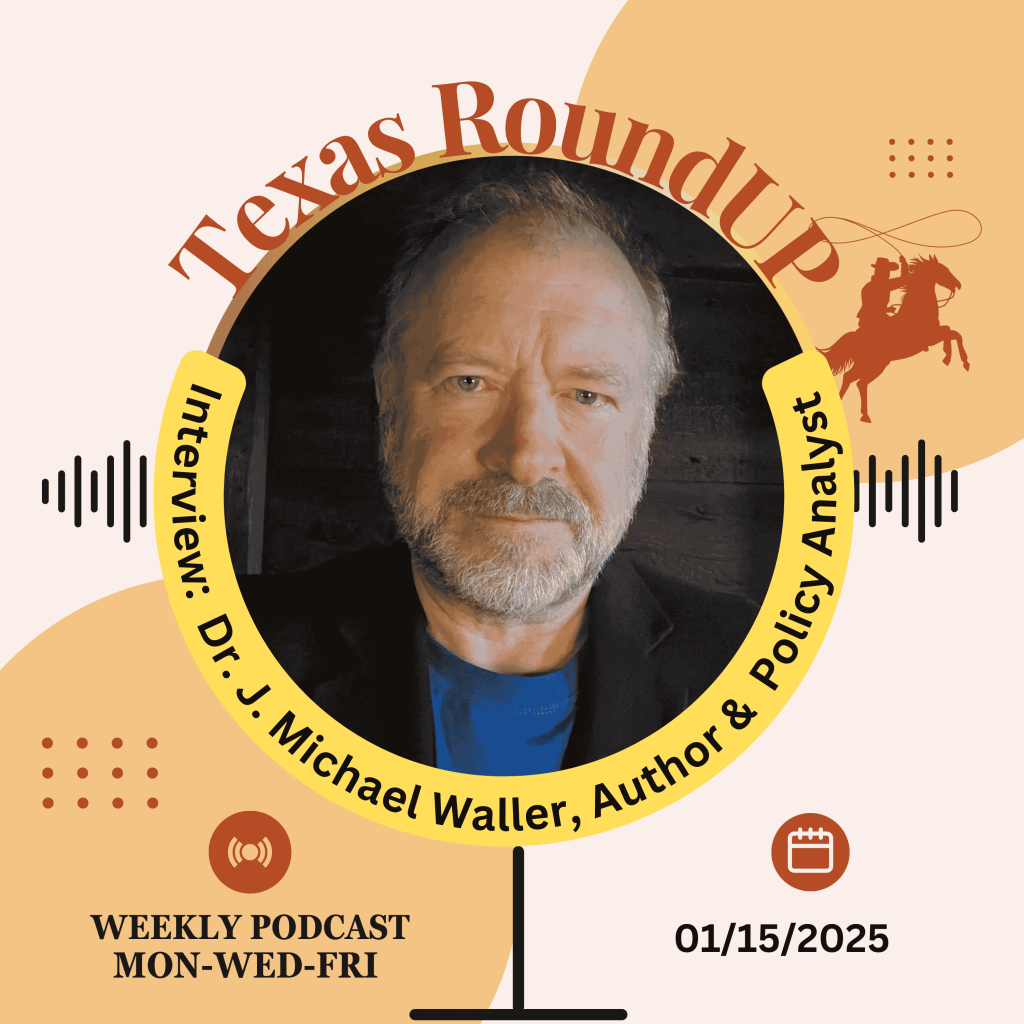 E50. Texas RoundUP: Interview With Dr. J. Michael Waller, Senior Analyst for Strategy at the ...
