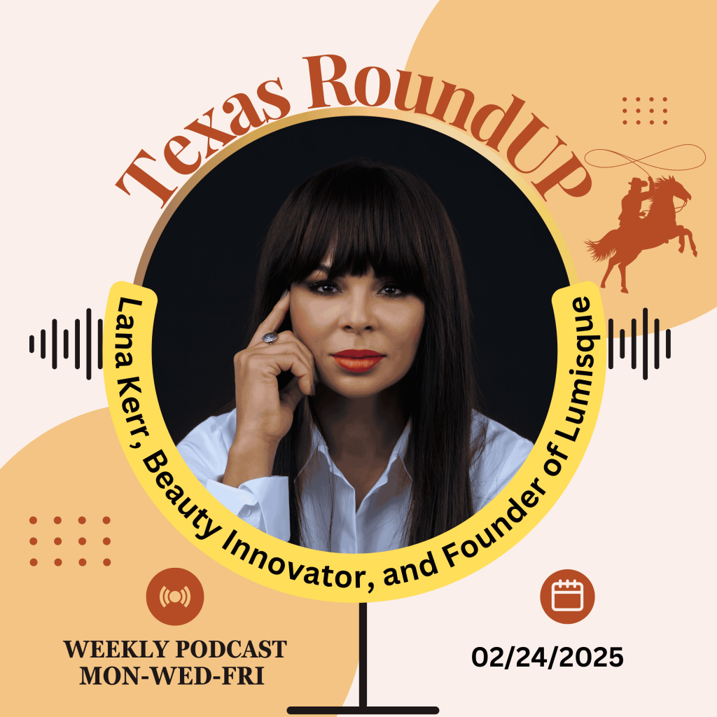 E59. Texas RoundUp: Interview With Lana Kerr, Visionary Health And Beauty Innovator, and Founder ...